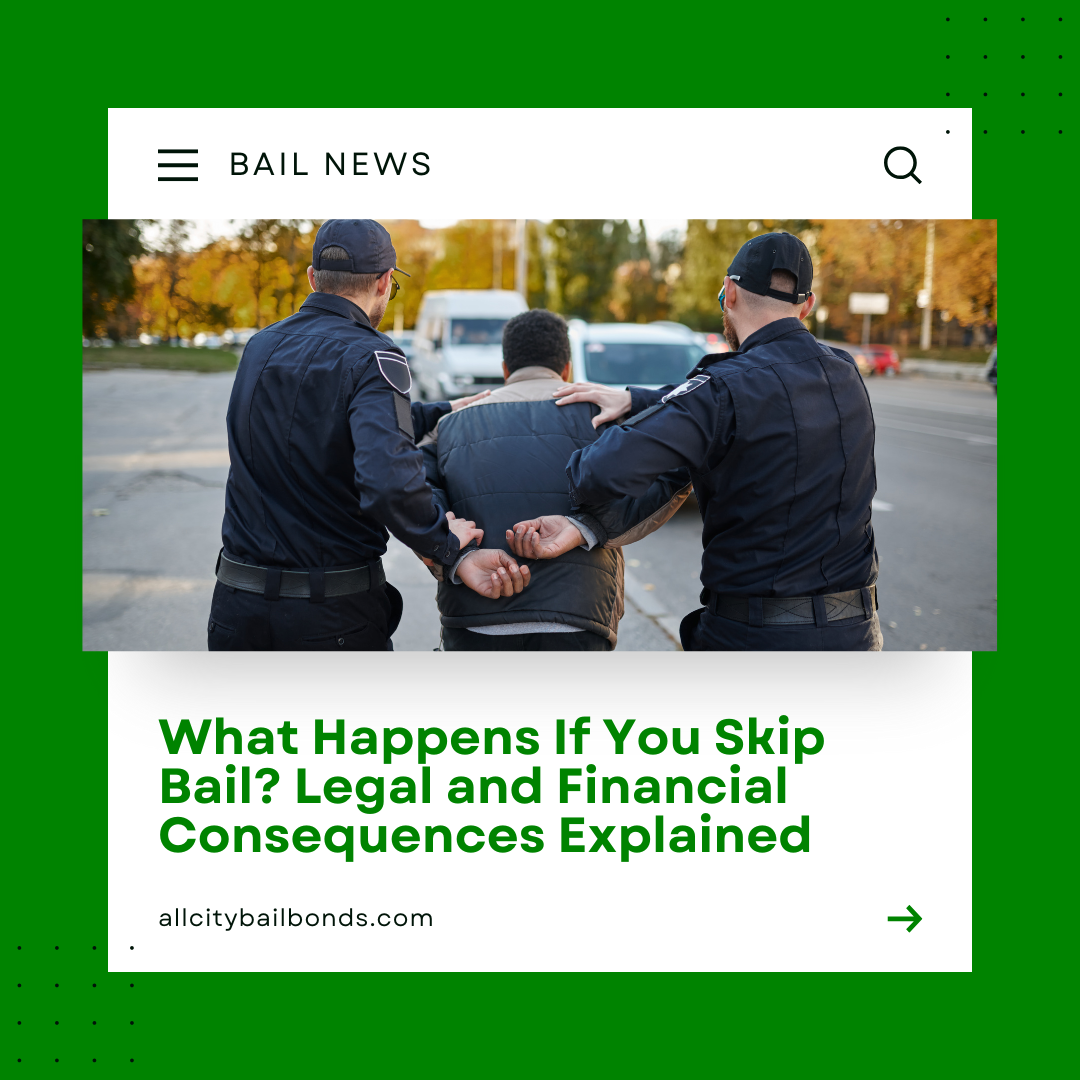 What Happens If You Skip Bail? Legal and Financial Consequences ...